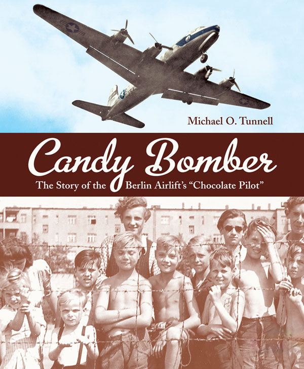 Candy Bomber: The Story of the Berlin Airlift's "Chocolate Bomber ...