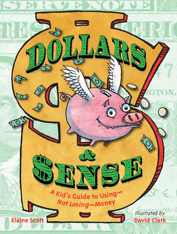Dollars & Sense: A Kid's Guide to Using—Not Losing—Money – Charlesbridge